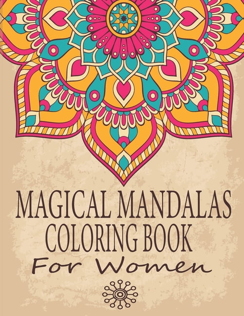 Magical Mandalas Coloring Book For Women: An Adult Coloring Book with ...