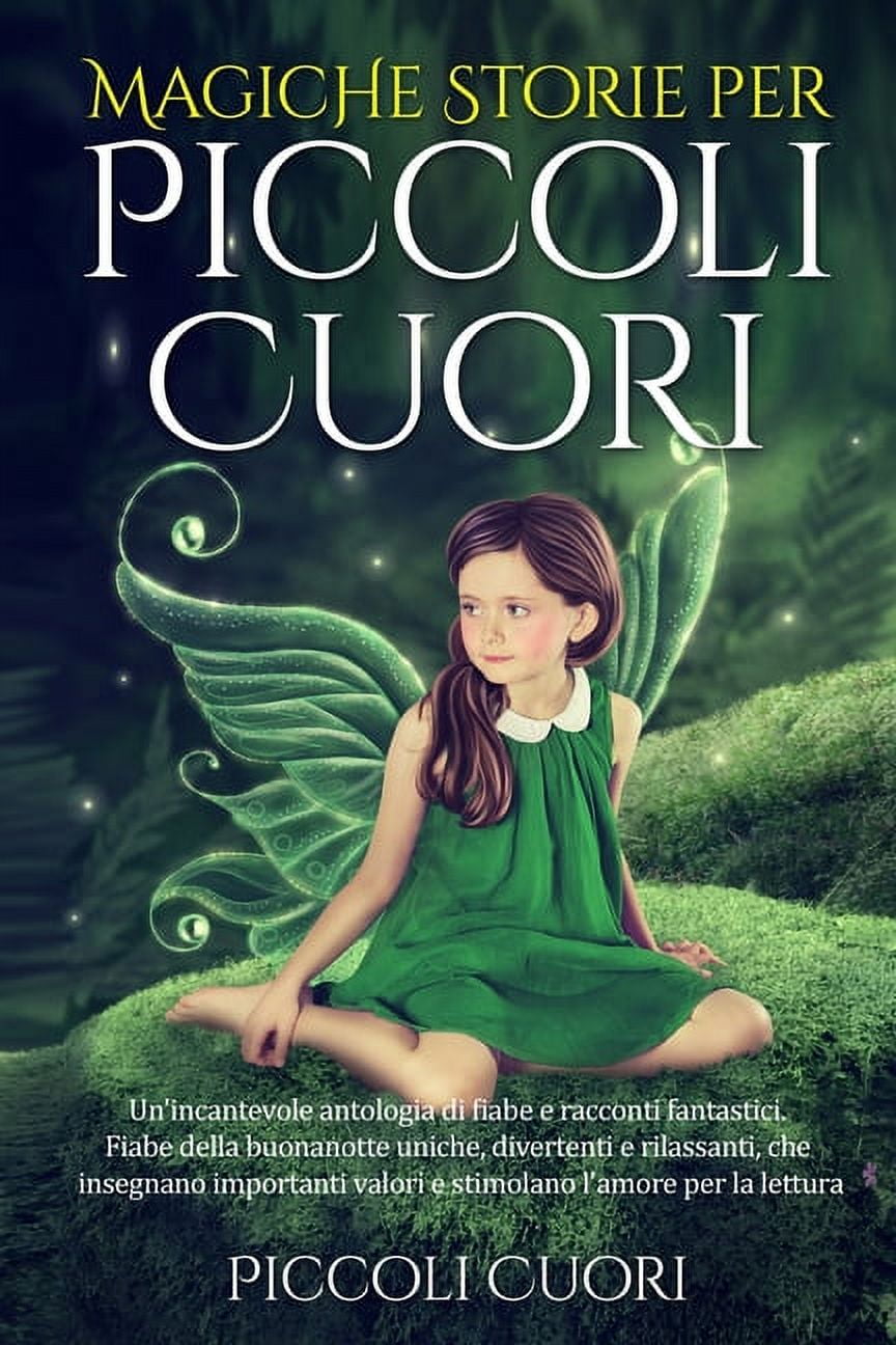 Magiche Storie per Piccoli Cuori: Un'incantevole antologia di fiabe e racconti fantastici ...