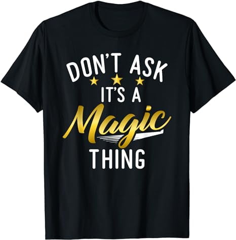 Magician Costume Dont ask its a Magic Thing Magician T-Shirt - Walmart.com