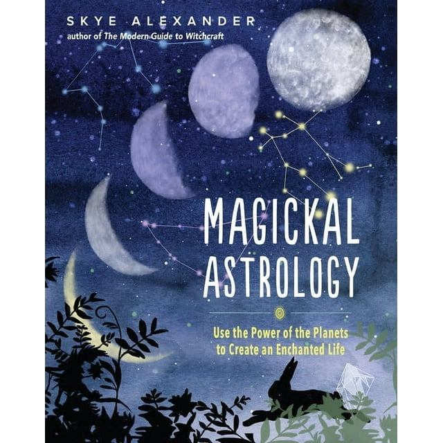 Magickal Astrology: Use the Power of the Planets to Create an Enchanted ...