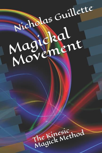 Magickal Movement: The Kinesic Magick Method (Paperback) by Nicholas ...