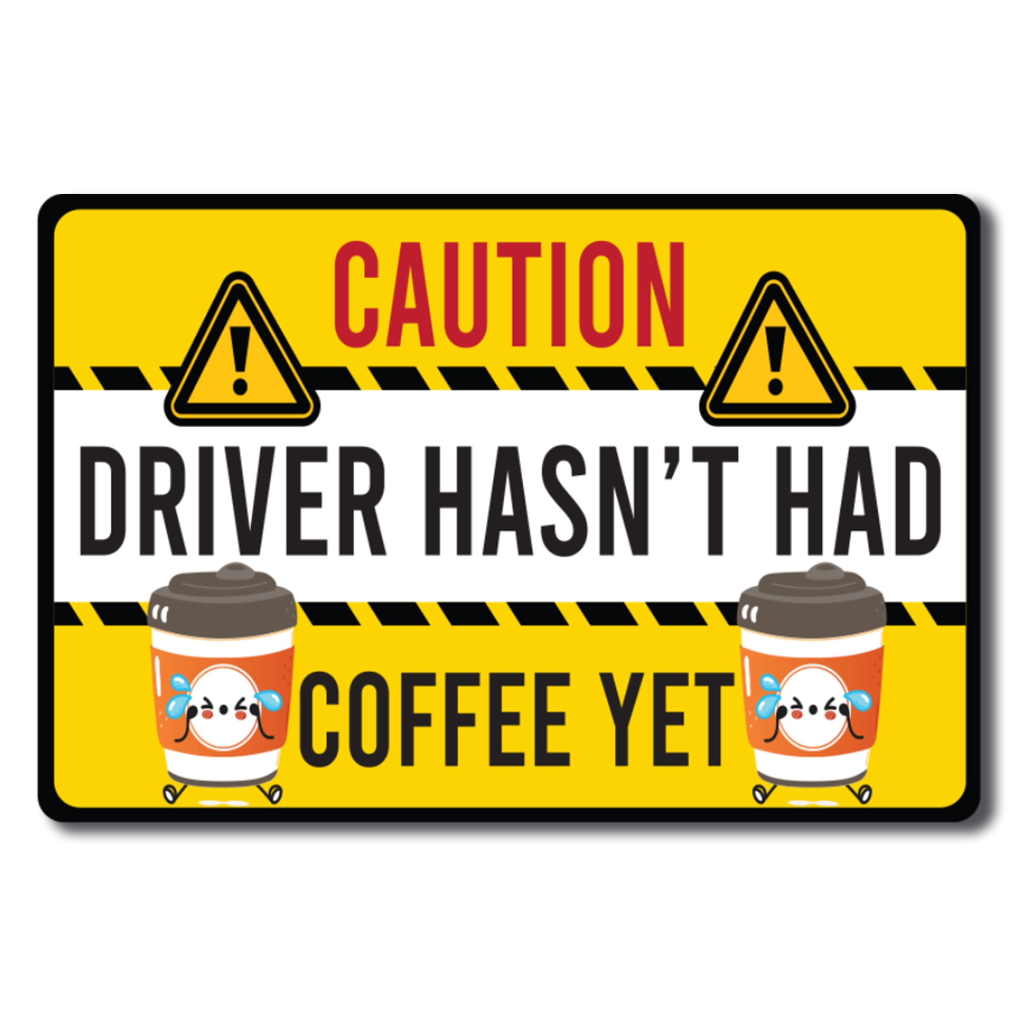Magnet Me Up Caution Driver Hasn't Had Coffee Yet Funny Magnet Decal ...