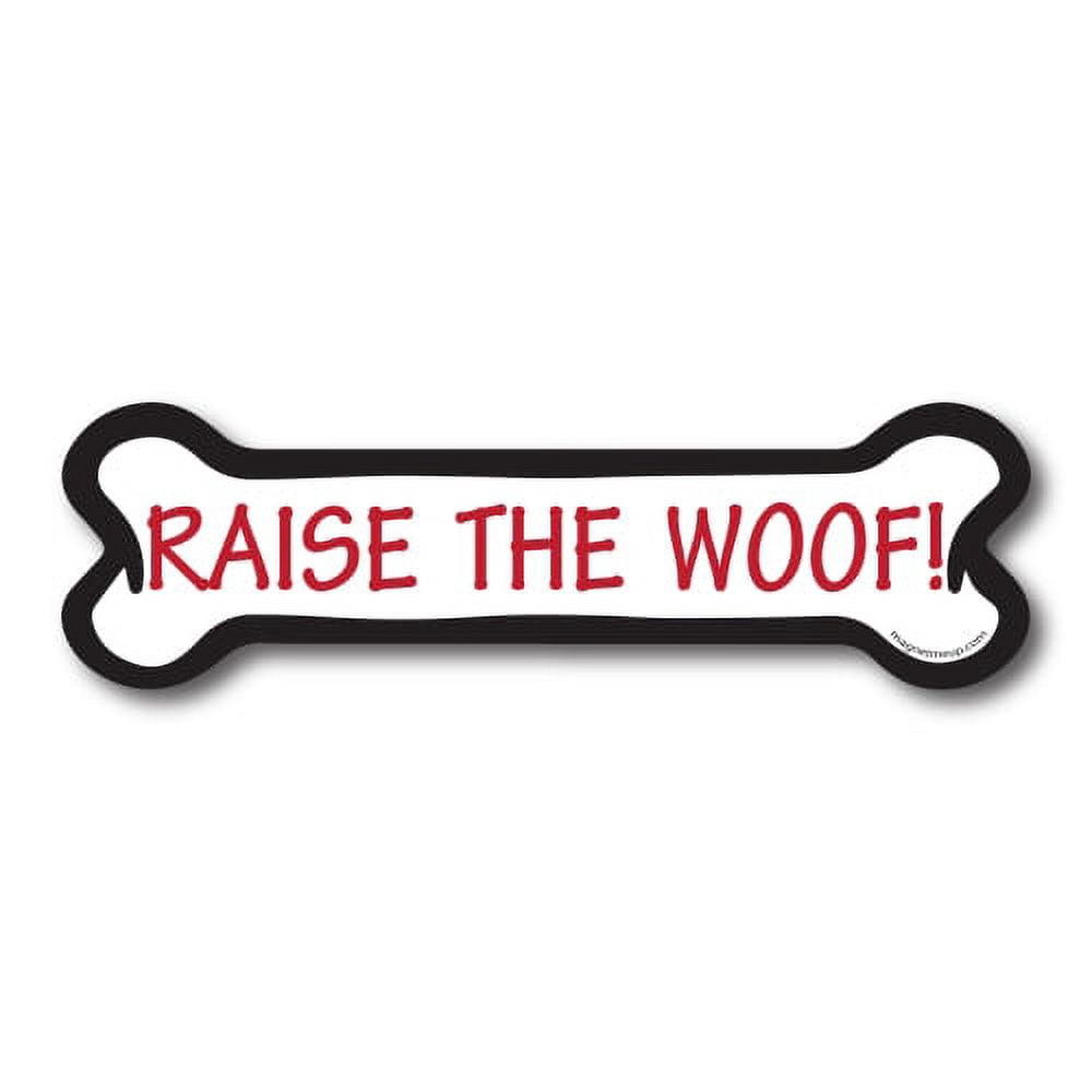 Magnet Me Up Raise the Woof! Dog Bone Magnet Decal, 2x7 In, Vinyl ...