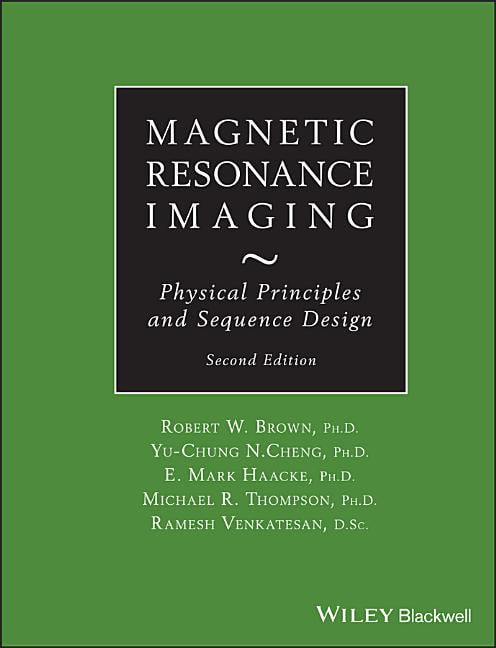 Magnetic Resonance Imaging: Physical Principles and Sequence Design ...