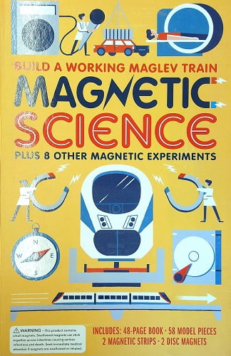 Magnetic Science: Build a Working Maglev Train Plus 8 Other Magnetic ...