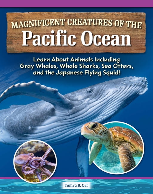 Magnificent Creatures of the Pacific Ocean: Learn about Animals ...