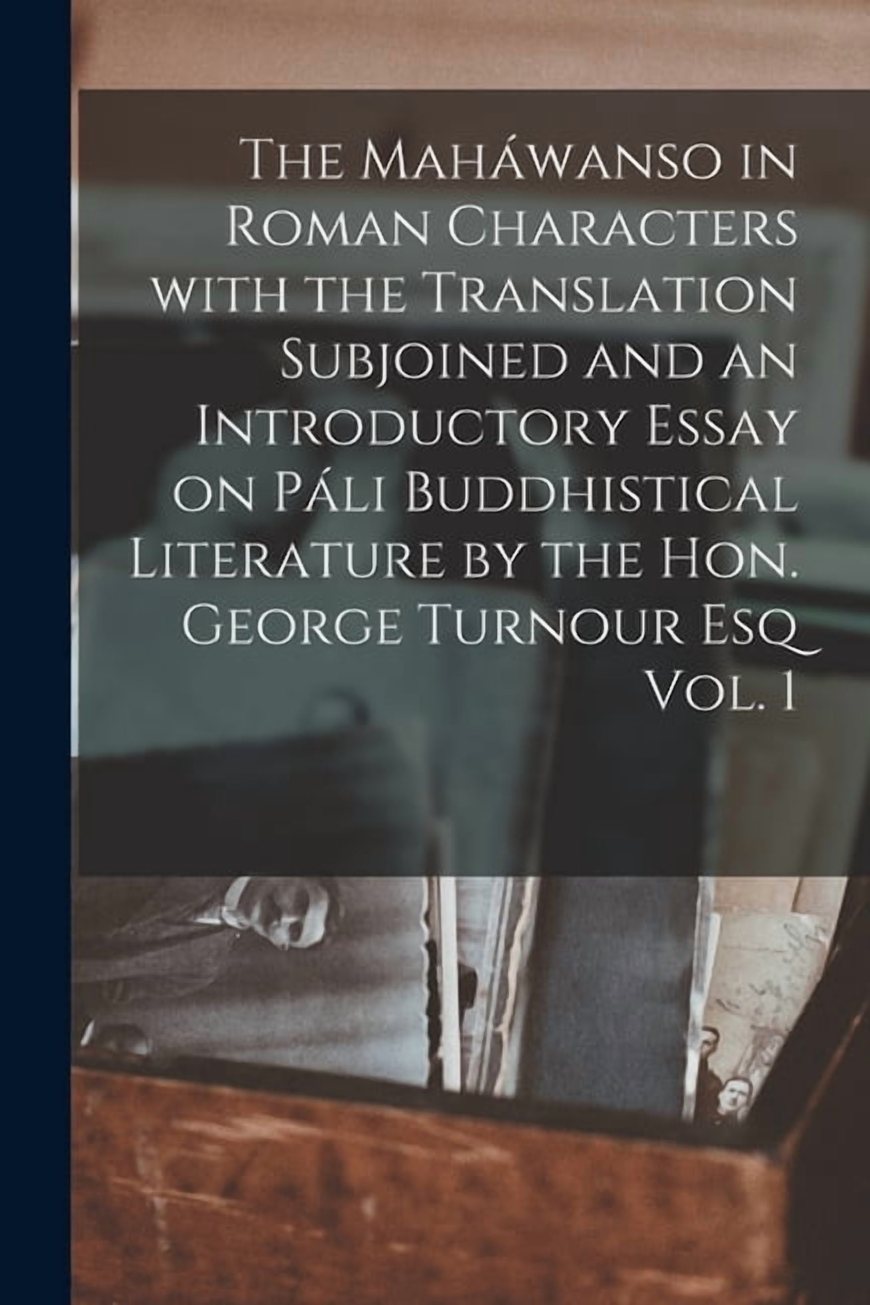 The Maháwanso in Roman Characters With the Translation Subjoined and an ...