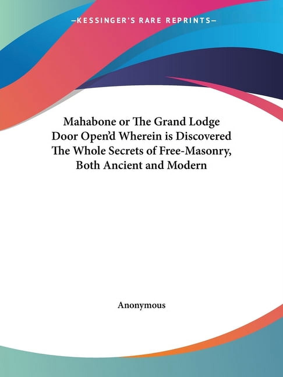 Mahabone or The Grand Lodge Door Open'd Wherein is Discovered The Whole ...