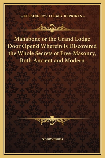 Mahabone or the Grand Lodge Door Open'd Wherein Is Discovered the Whole ...