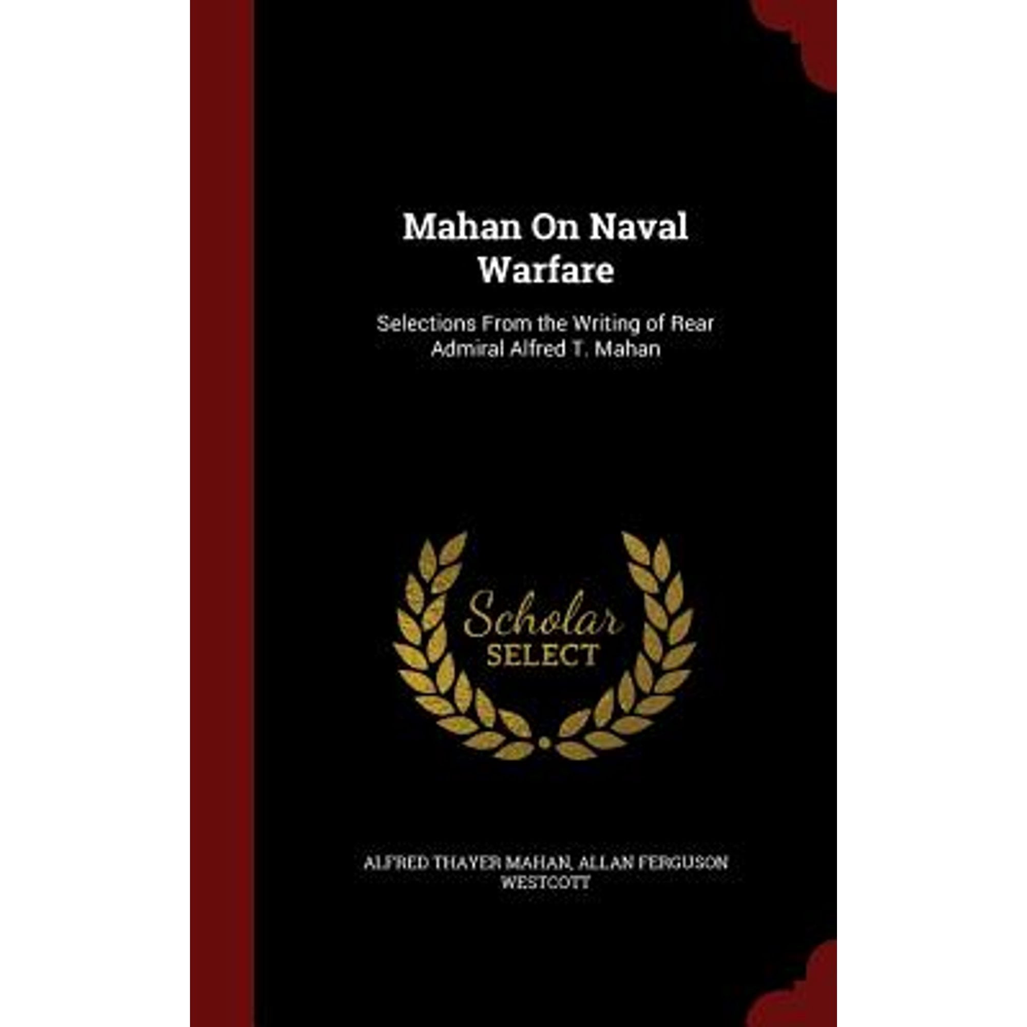 Pre-Owned Mahan On Naval Warfare: Selections From the Writing of Rear ...