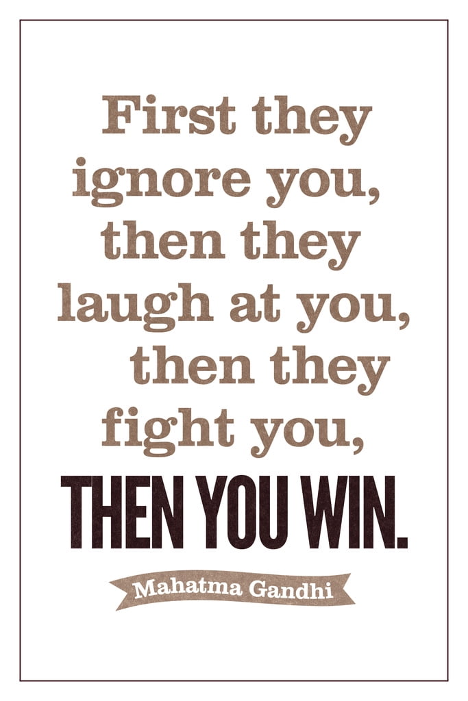 Mahatma Gandhi First They Ignore You Laugh Fight Then You Win ...