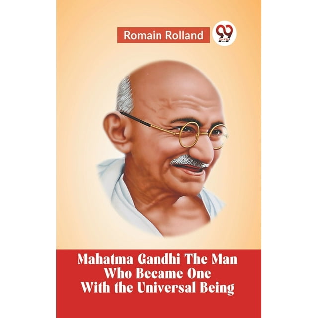 Mahatma Gandhi The Man Who Became One With The Universal Being ...