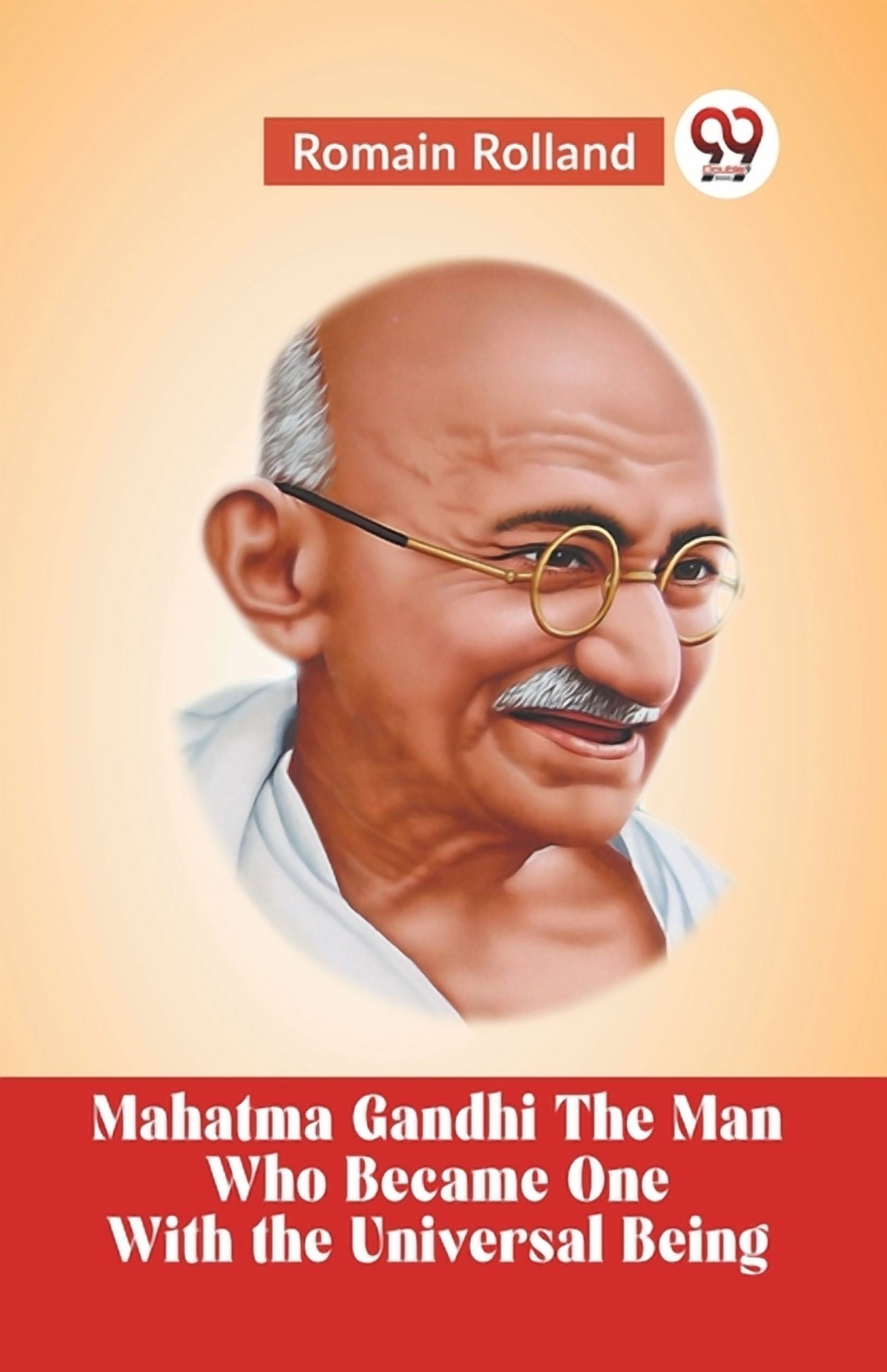 Mahatma Gandhi The Man Who Became One With The Universal Being ...