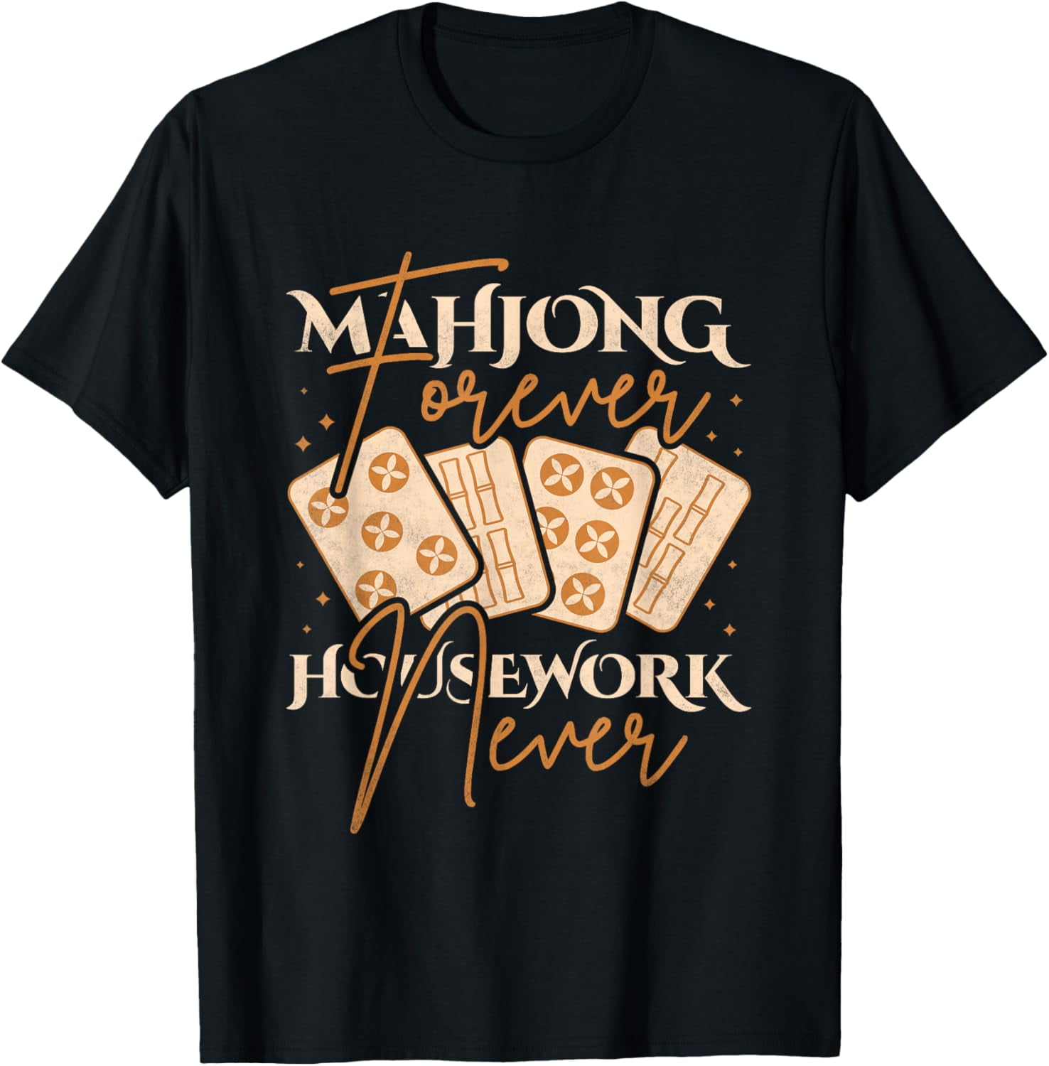 Mahjong Forever Housework Never, Mah-Jongg T-Shirt men and women can ...