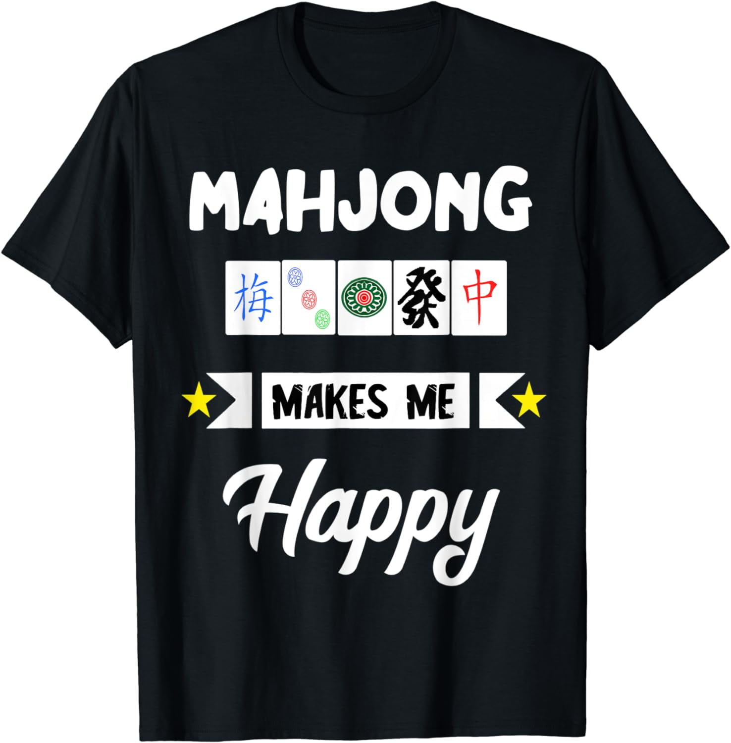 Mahjong Makes Me Happy Chinese Game Set Mah Jongg Tiles Card T-Shirt ...