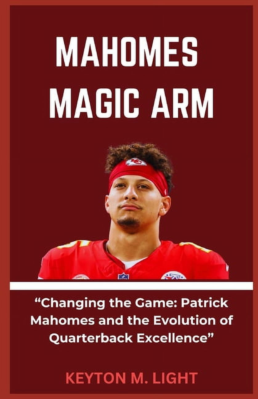 Mahomes Magic Arm: "Changing the Game: Patrick Mahomes and the ...