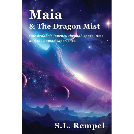 Maia & The Dragon Mist: One dragon's journey through space, time, and ...