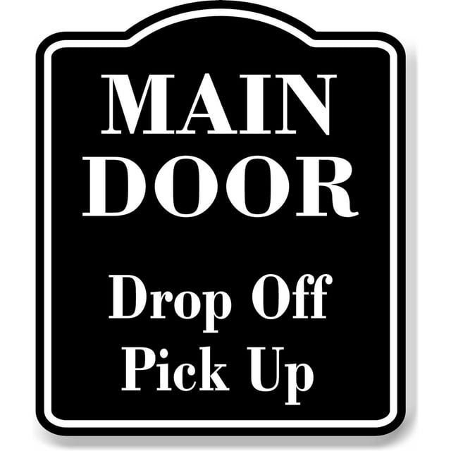 Main Door Drop Off Pick Up BLACK Aluminum Composite Sign 20''x24 ...