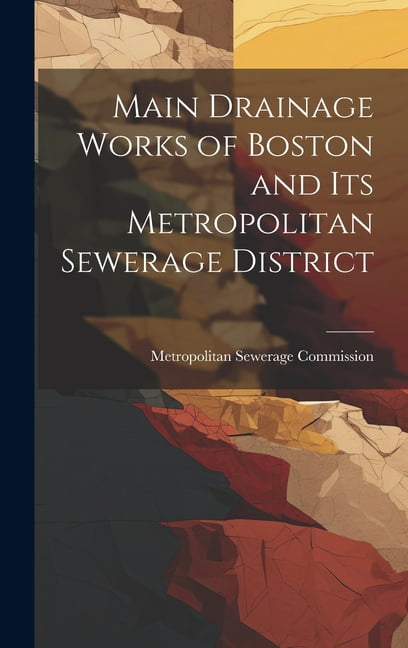 Main Drainage Works of Boston and Its Metropolitan Sewerage District ...