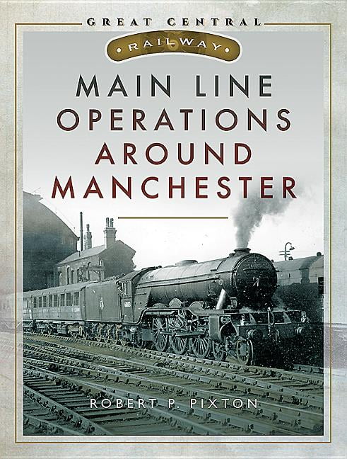 Main Line Operations Around Manchester (Great Central Railway ...