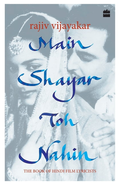 Main Shayar Toh Nahin: The Book of Hindi Film Lyricists - Rajiv ...