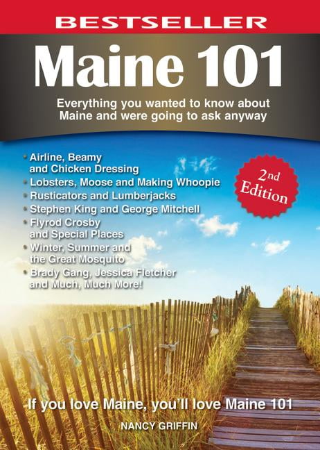 Maine 101 : Everything You Wanted to Know About Maine and Were Going To ...