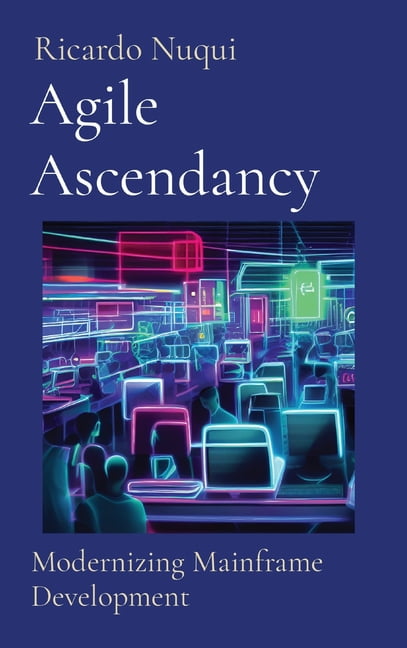 Mainframe Use: Agile Ascendancy : Modernizing Mainframe Development ...