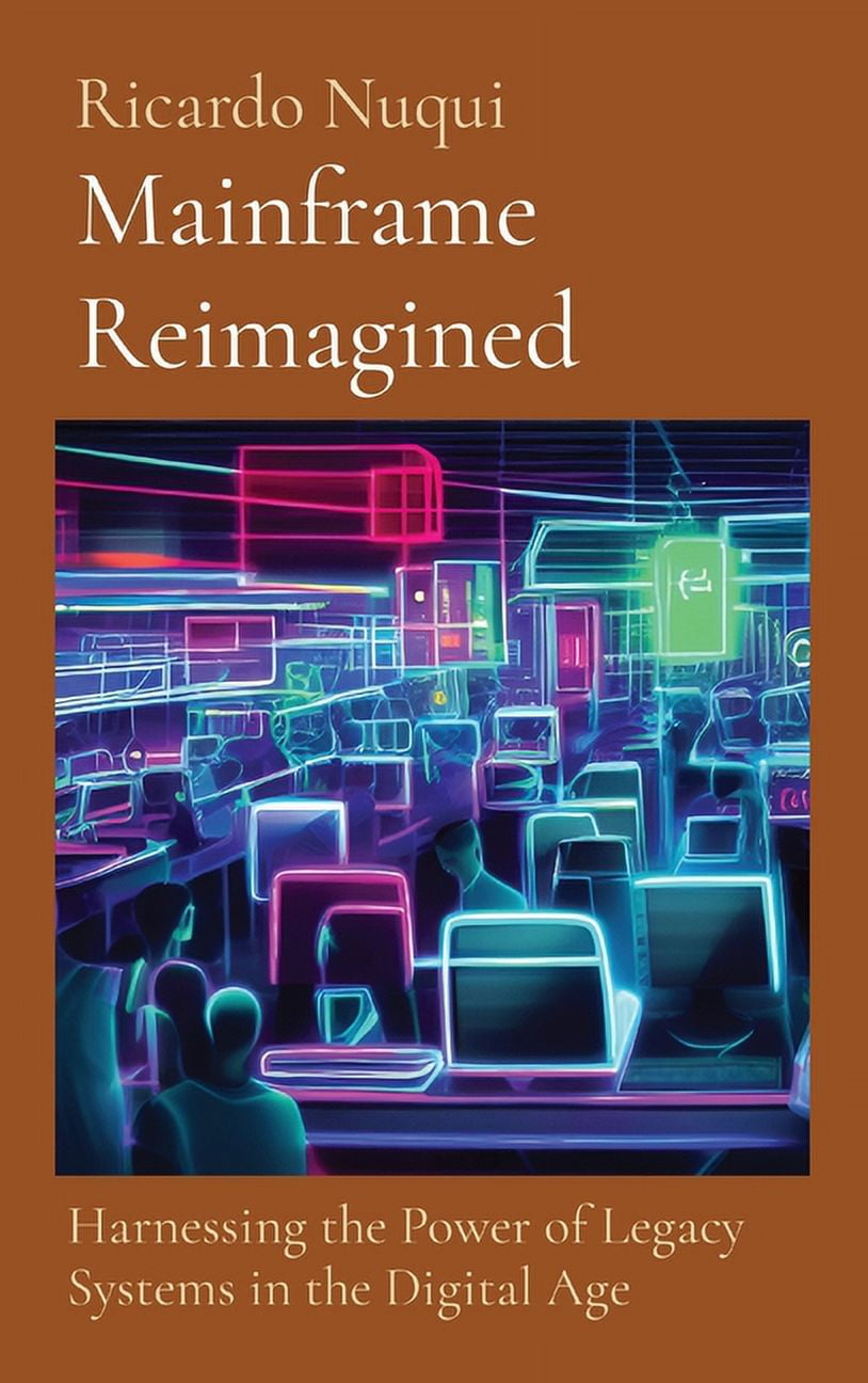 Mainframe Use: Mainframe Reimagined: Harnessing the Power of Legacy Systems in the Digital Age ...