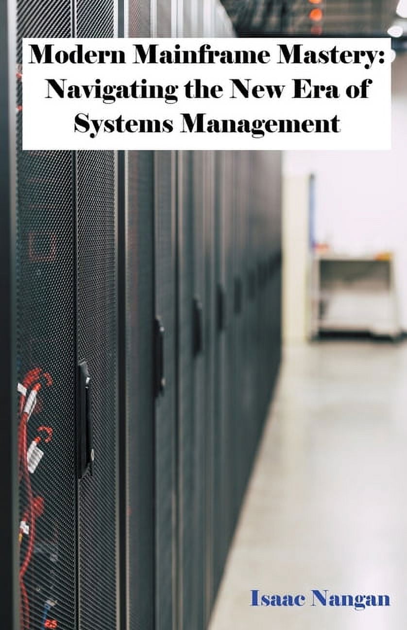 Mainframes Modern Mainframe Mastery: Navigating the New Era of Systems ...