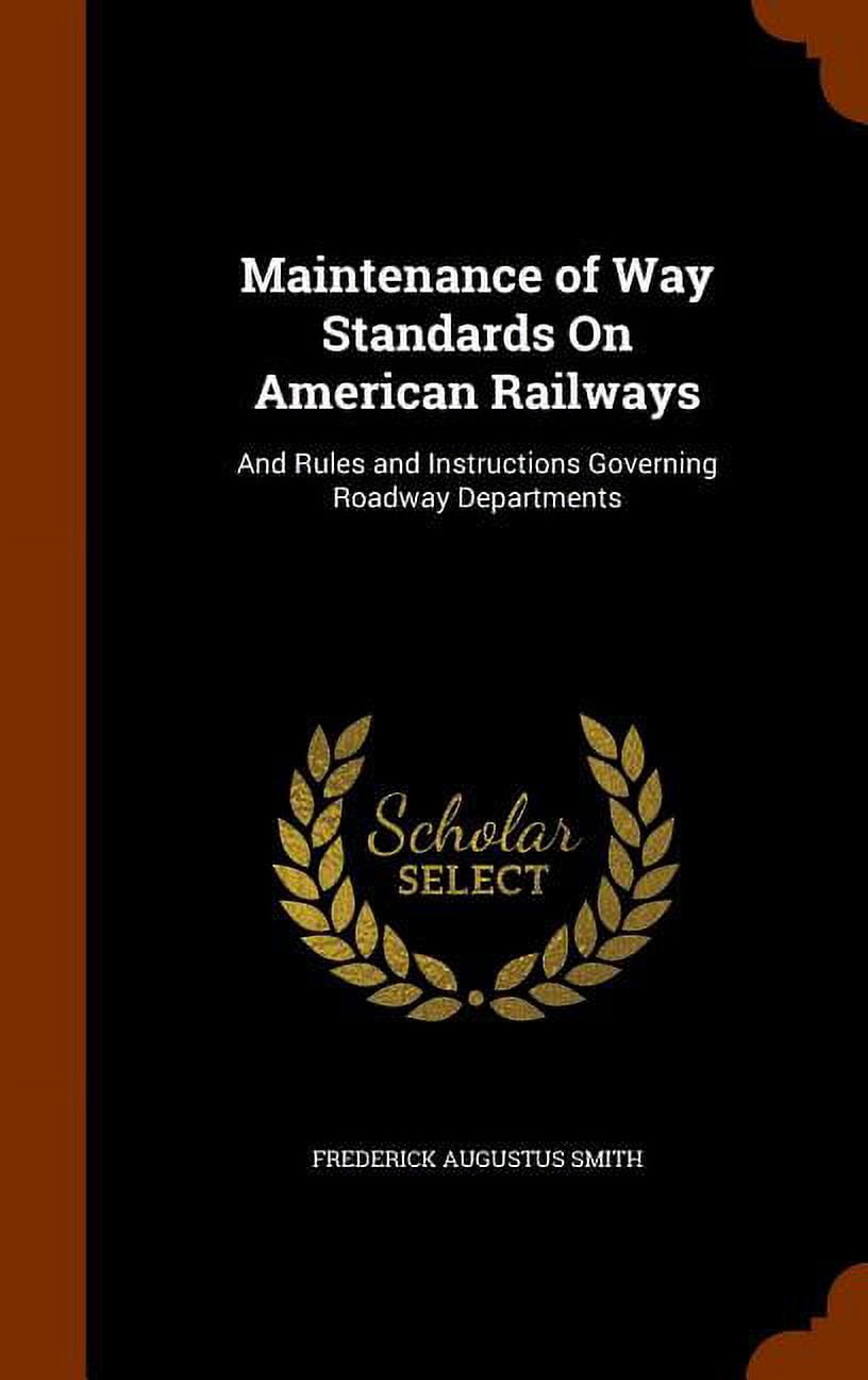 Maintenance of Way Standards on American Railways : And Rules and ...