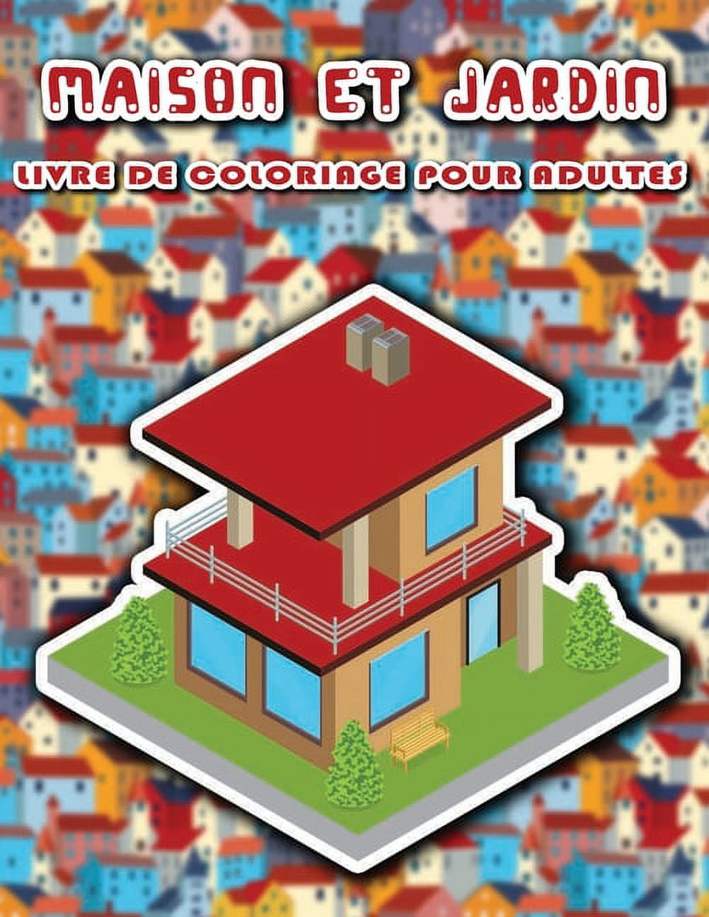 Maison et jardin livre de coloriage pour adultes: 50 Conceptions de ...