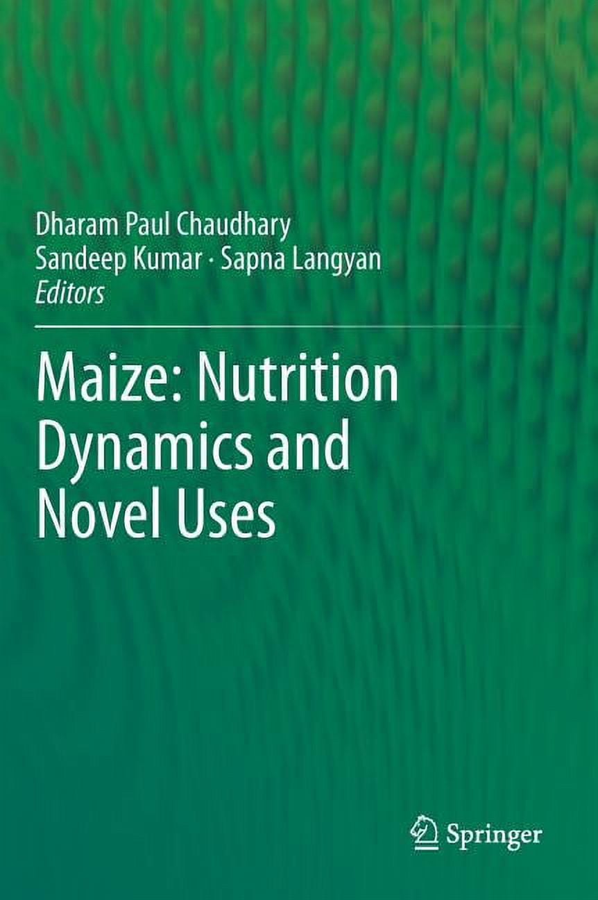 Maize: Nutrition Dynamics and Novel Uses (Hardcover) - Walmart.com