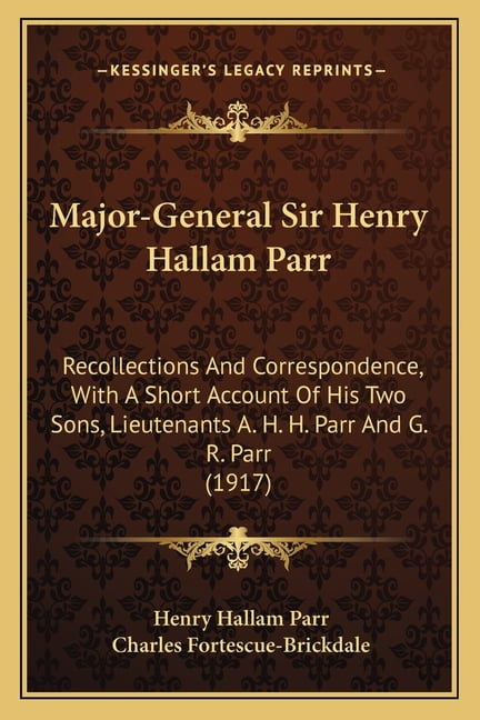 Major-General Sir Henry Hallam Parr : Recollections And Correspondence ...