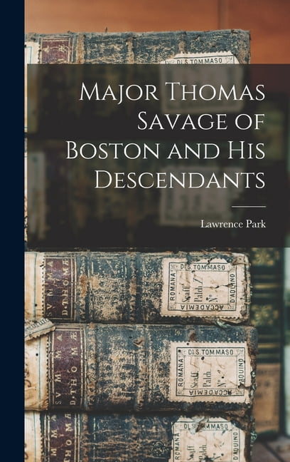 Major Thomas Savage of Boston and his Descendants, (Hardcover ...