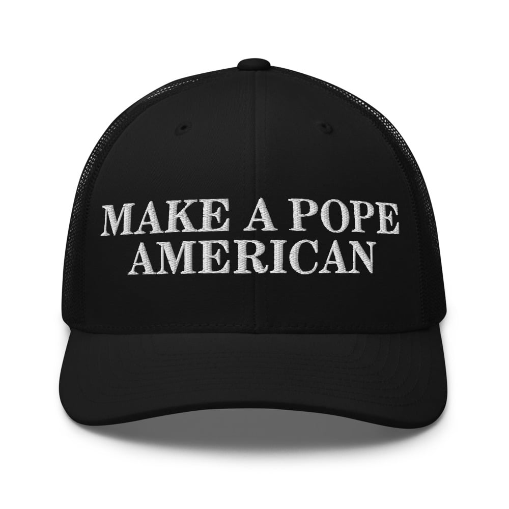 Make A Pope American hat, Pope Leo XIV Trucker Cap, Embroidered funny ...