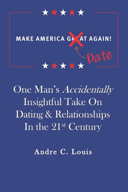 Make America Date Again : One Man's Accidentally Insightful Take on ...