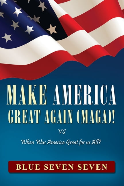 Make America Great Again (Maga)!: VS When Was America Great For Us All? - Walmart.com