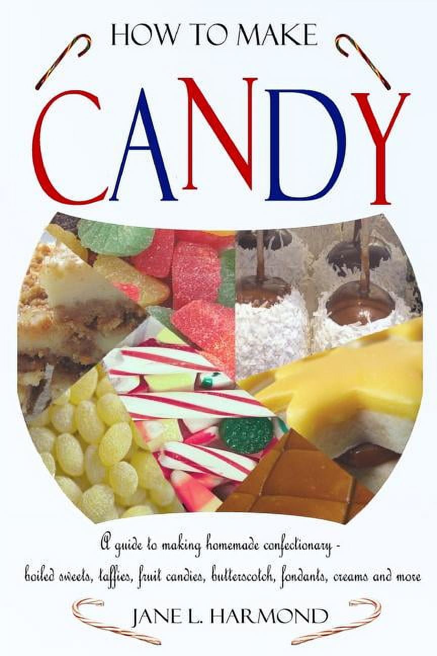 How to Make Candy - A Guide to Making Homemade Confectionary - Boiled ...