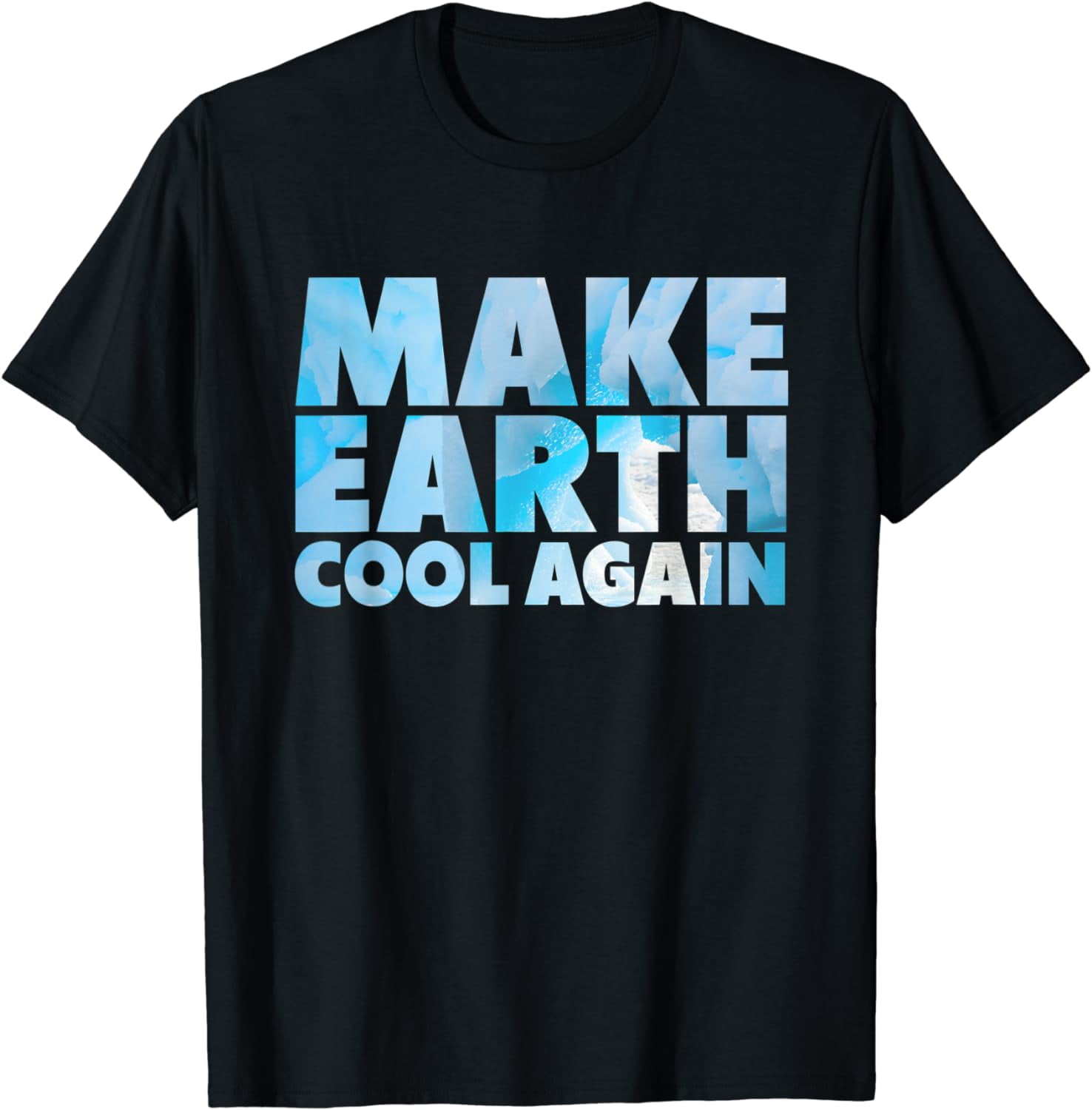 Make Earth Cool Again Statement Environmental Protection 2024 T-Shirt ...