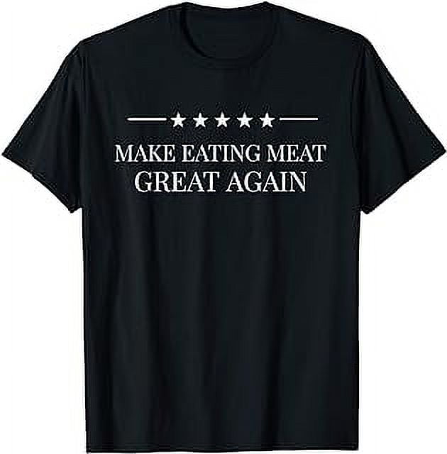 Make Eating Meat Great Again American Carnivore Meat Lovers T-Shirt ...