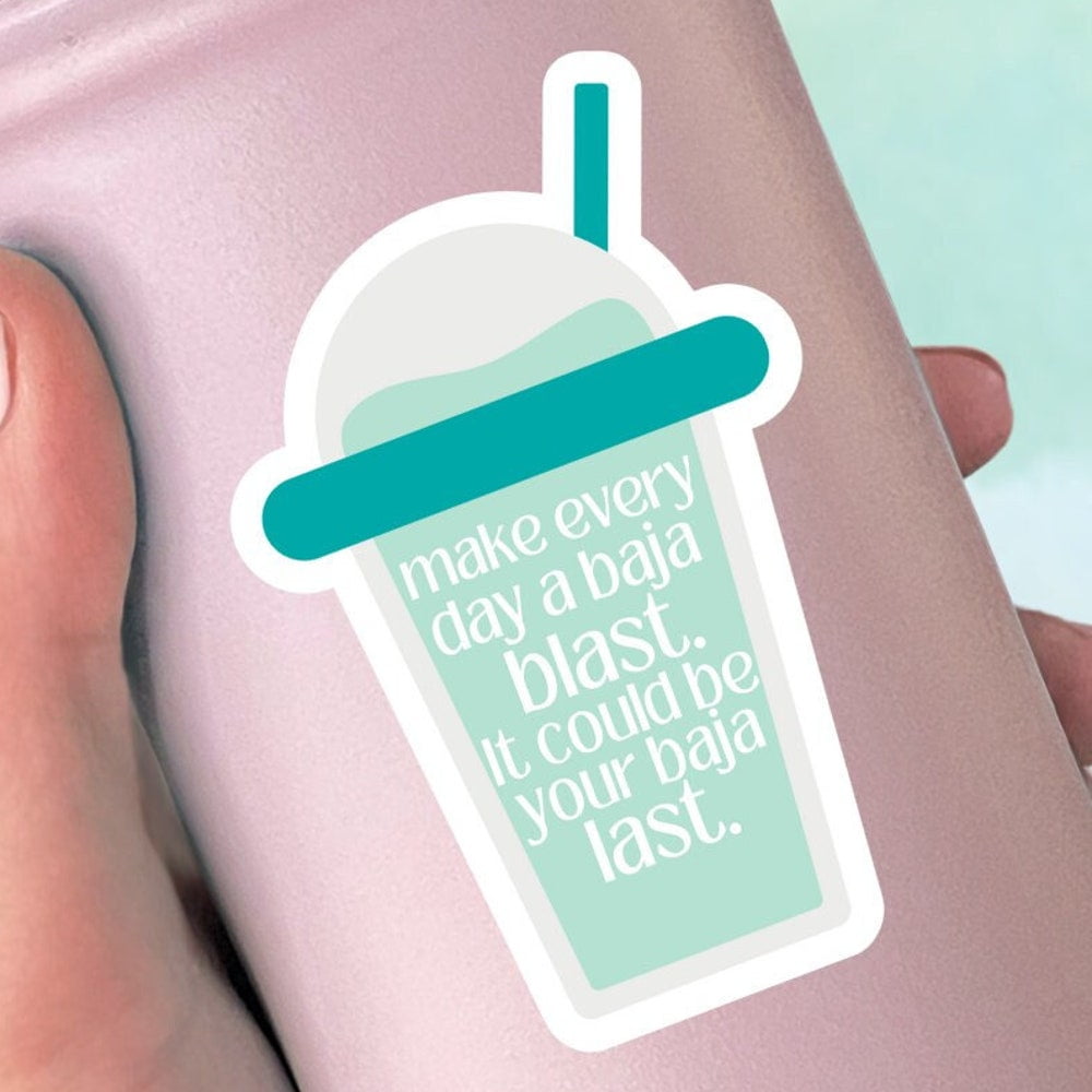 Make Every Day A Baja Blast It Could Be Your Baja Last Sticker, Laptop Sticker, Water Bottle ...