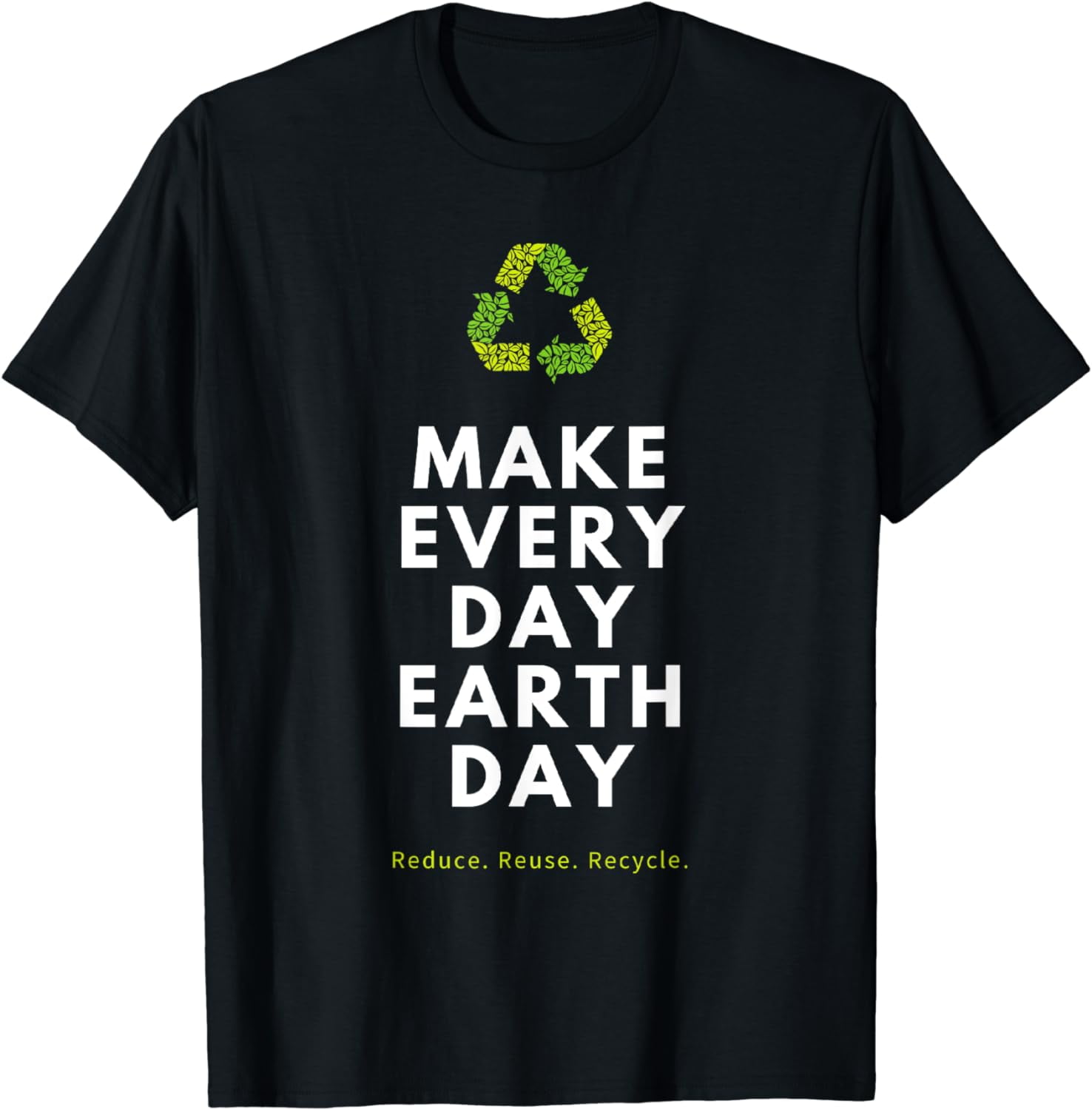 Make Every Day Earth Day | Reduce Reuse Recycle T-Shirt - Walmart.com