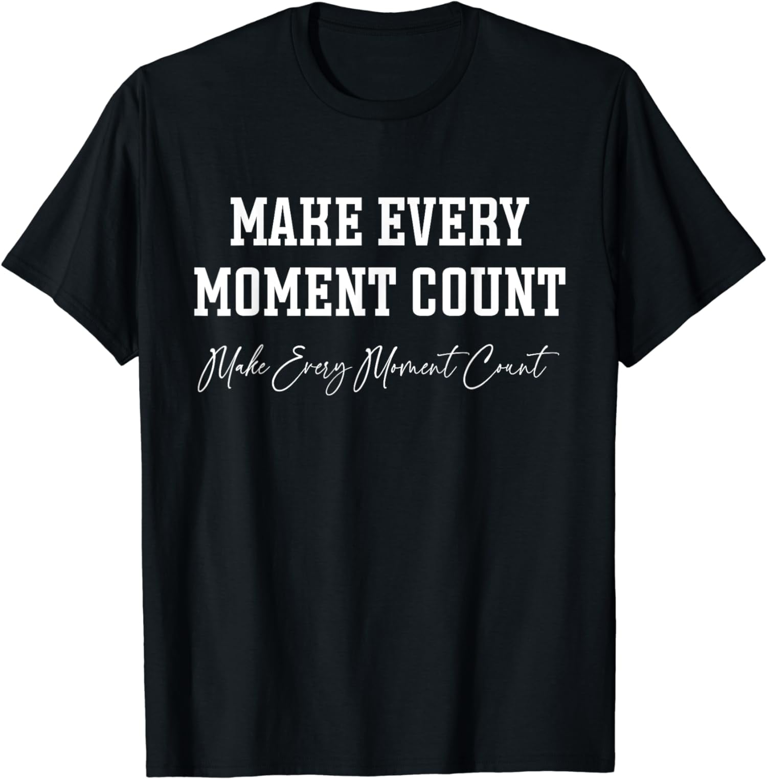 Make Every Moment Count Inspirational Quote Sayings T Shirt