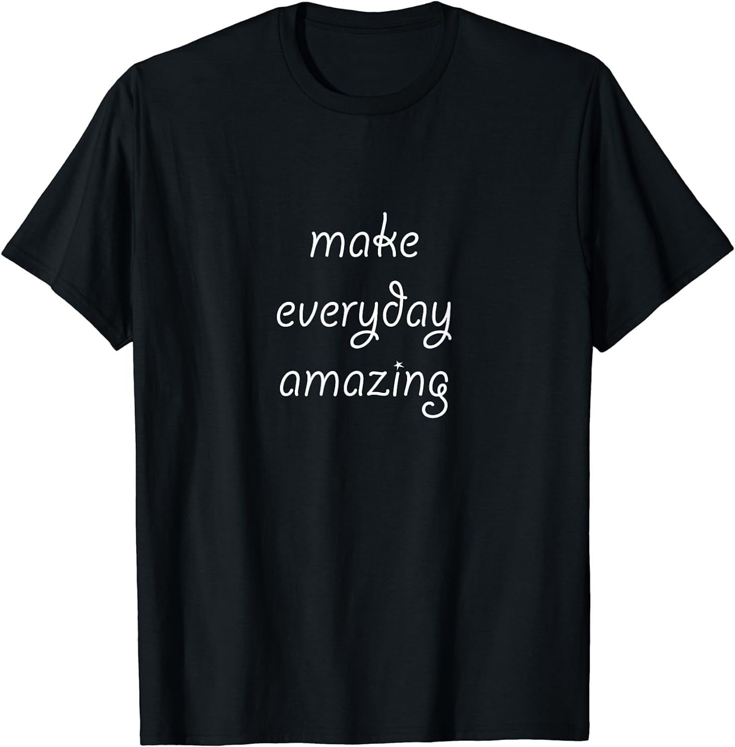 Make Everyday Amazing T-Shirt - Walmart.com