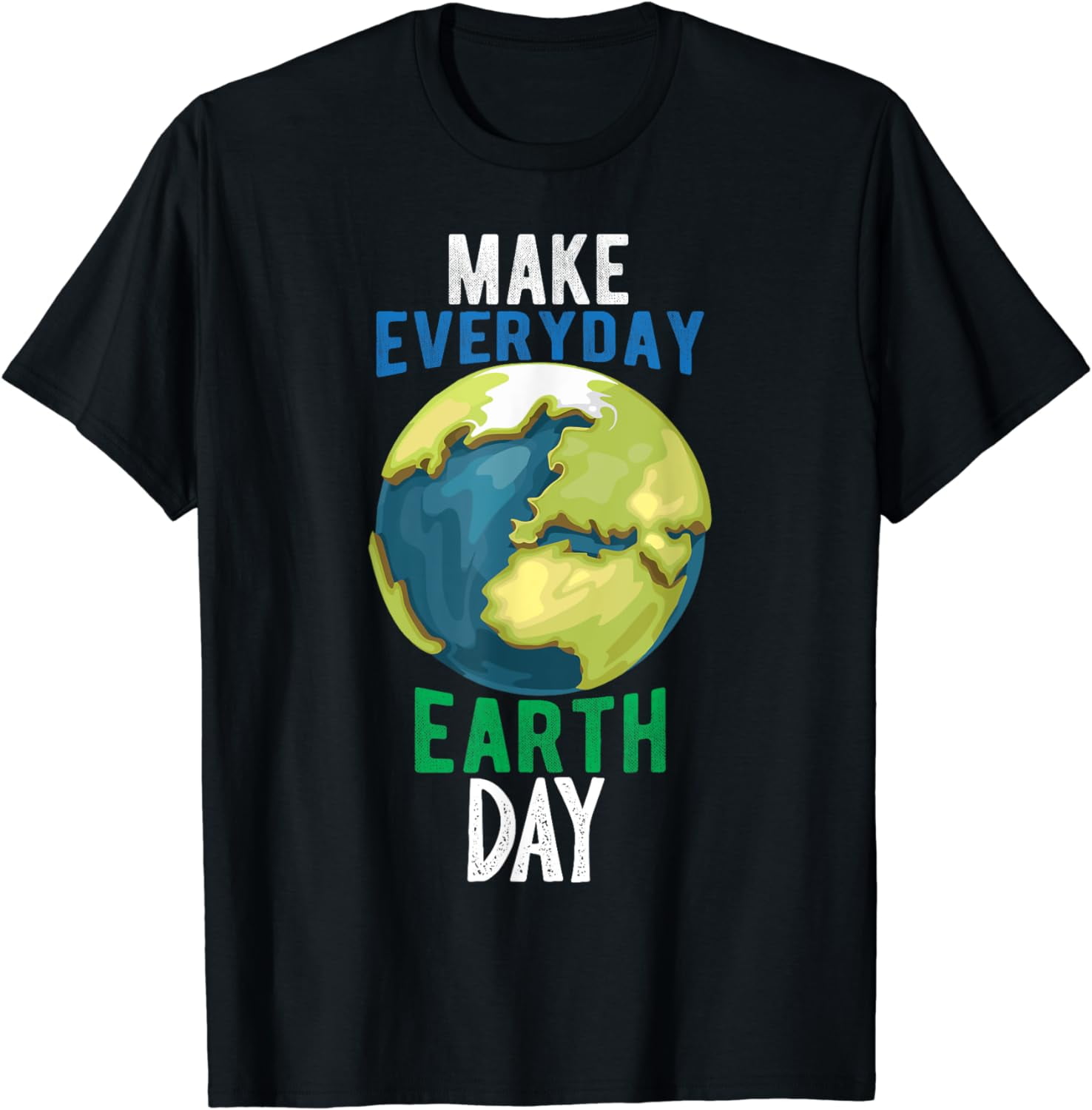 Make Everyday Earth Day T-Shirt - Walmart.com