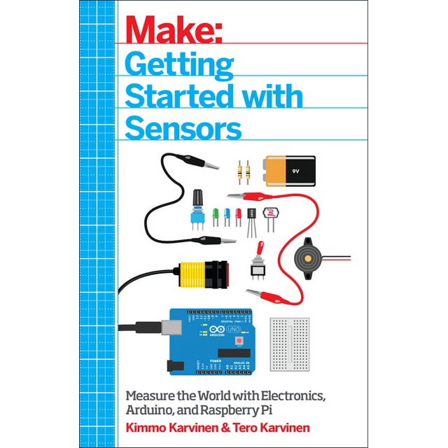 Make: Getting Started with Sensors: Measure the World with Electronics, Arduino, and Raspberry ...