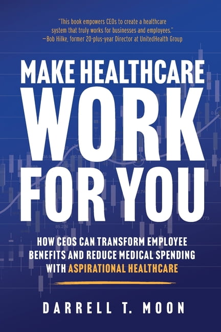 Make Healthcare Work for You: How CEOs Can Transform Employee Benefits ...