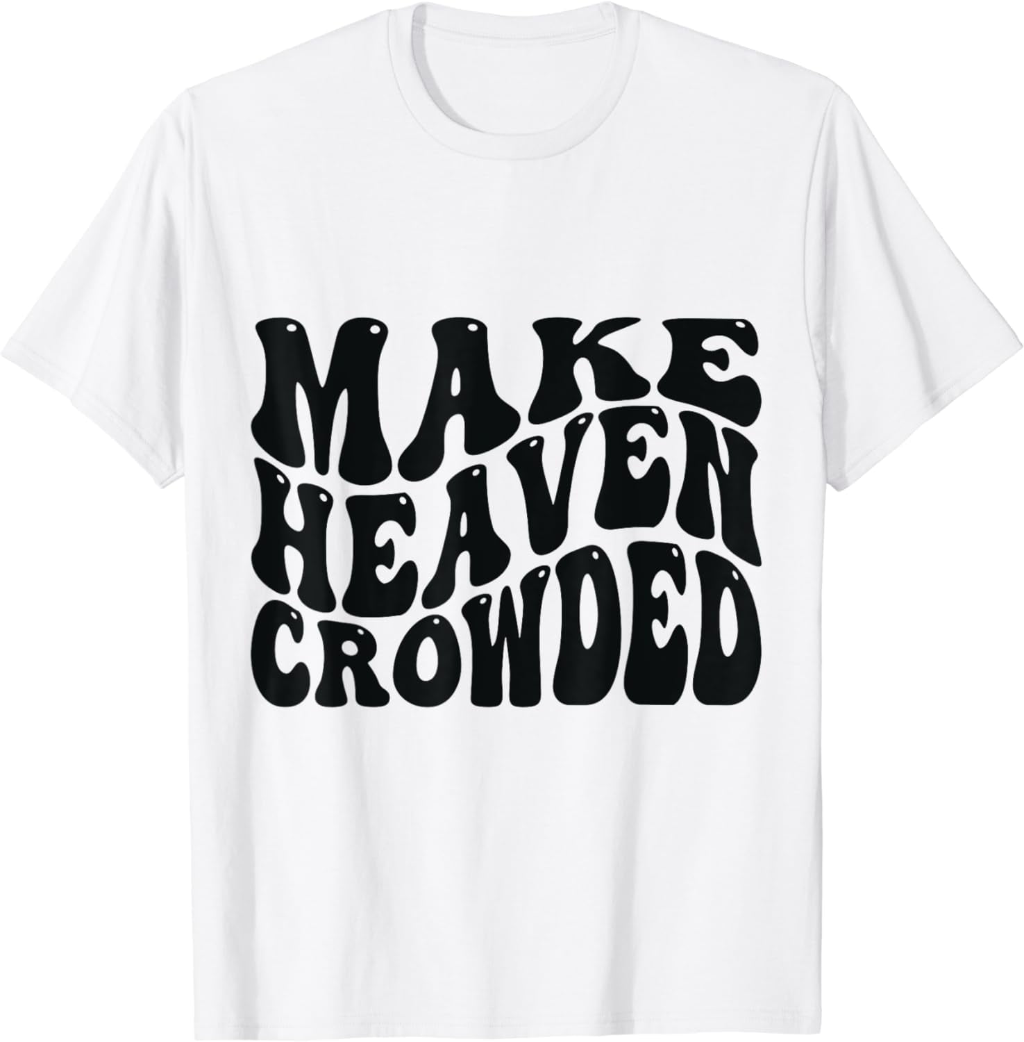 Make Heaven Crowded Love Like Jesus T-Shirt - Walmart.com