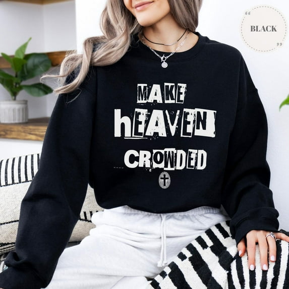Make Heaven Crowded Sweatshirt | Christian Graphic Sweatshirt | Faith ...