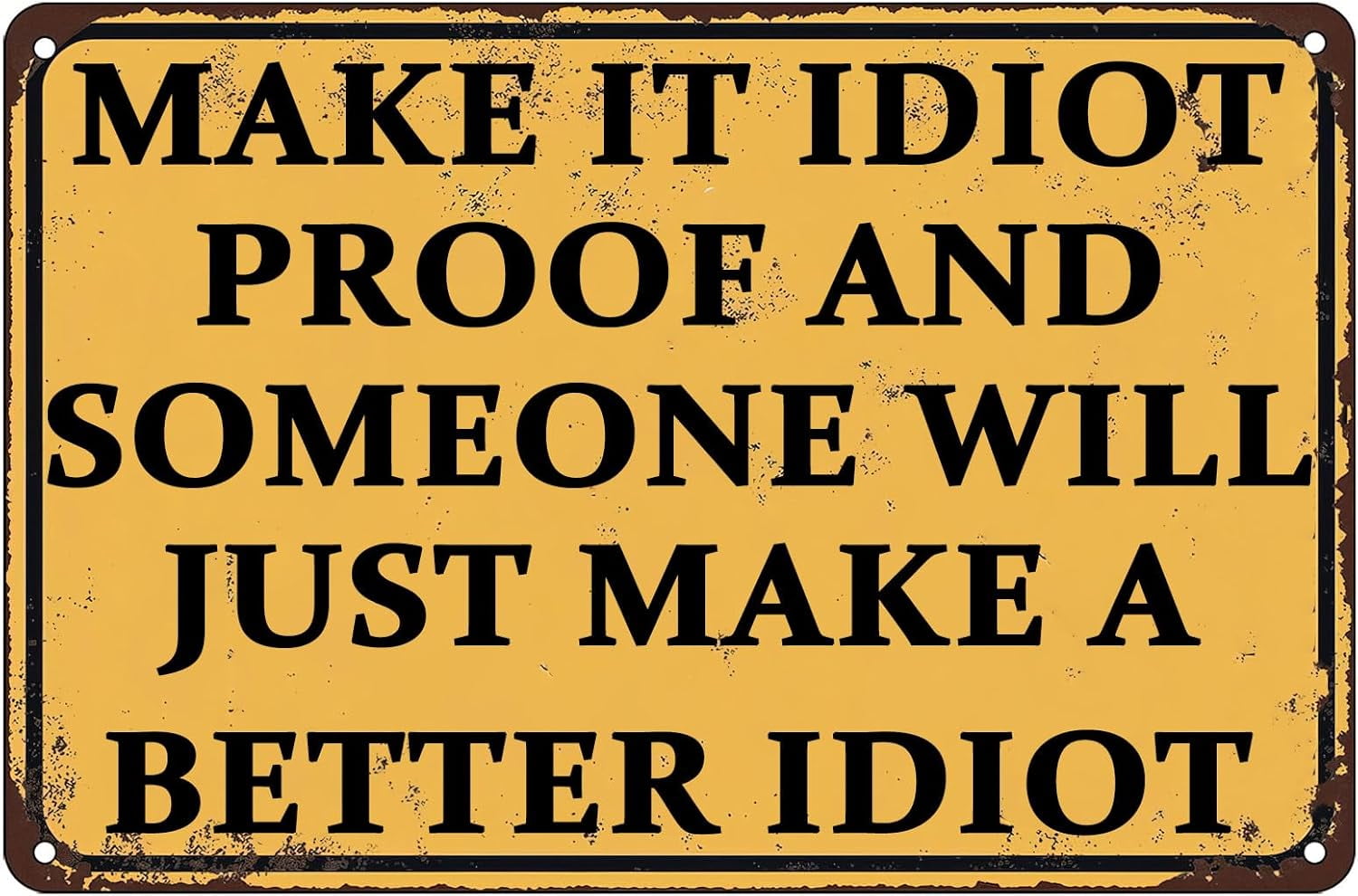 Make It Idiot Proof And Someone Will Just Make A Better Idiot Funny ...